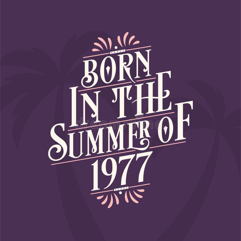Born in the Summer of 1977, Calligraphic Lettering Birthday Quote Stock ...