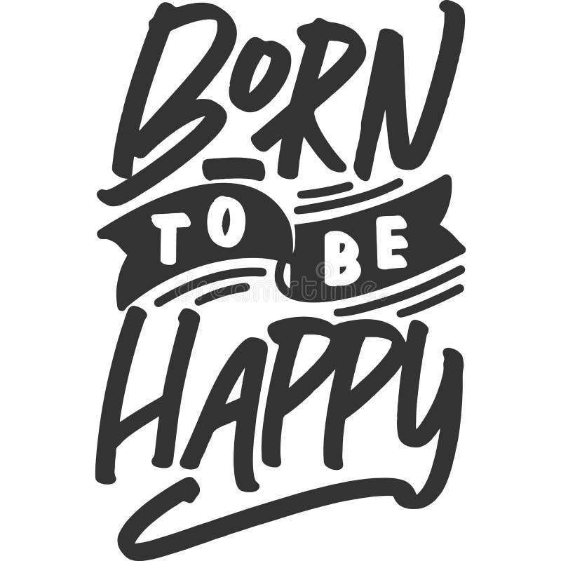 Born To Be Happy Motivation Typography Quote Design Stock Vector ...