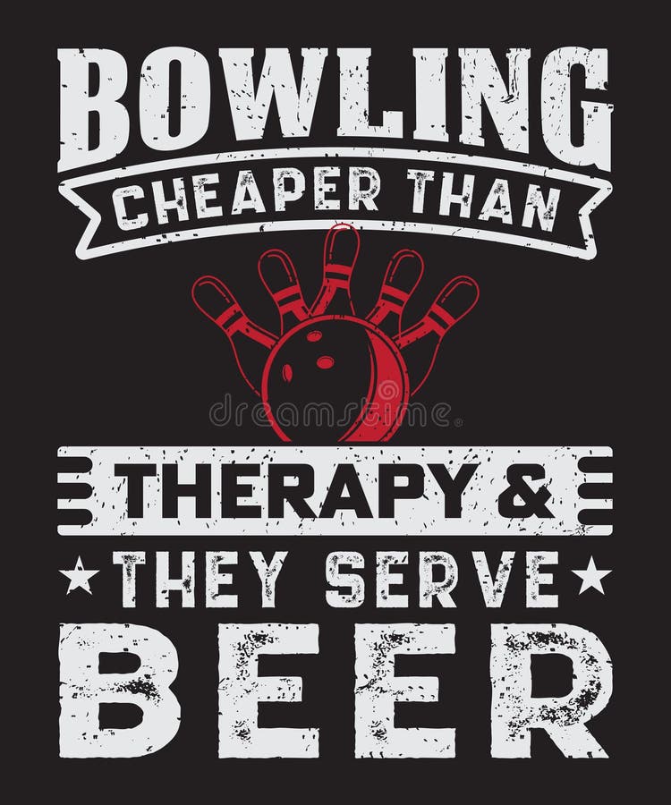 Bowling Cheaper Than Therapy and they Serve Beer Typography Design with ...