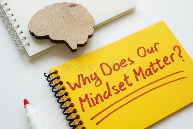 Brain Model and Notepad with a Phrase Why Does Our Mindset Matter ...