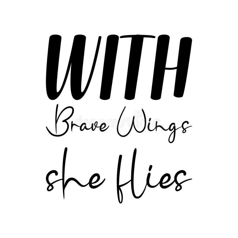 With Brave Wings she Flies Black Letters Quote Stock Illustration ...