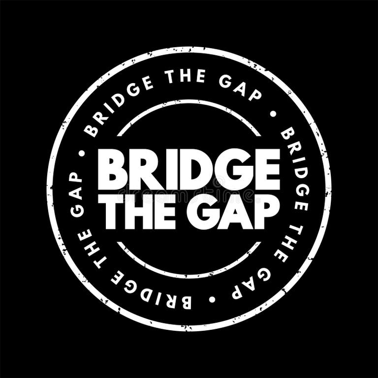 Bridge the Gap - Connect Two Things or To Make the Difference between ...