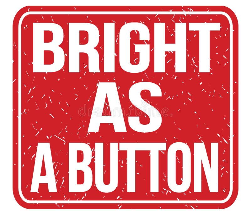 BRIGHT AS a BUTTON, Text Written on Red Stamp Sign Stock Illustration ...