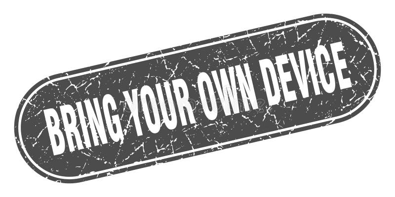 Bring Your Own Device Sign. Bring Your Own Device Grunge Stamp Stock ...