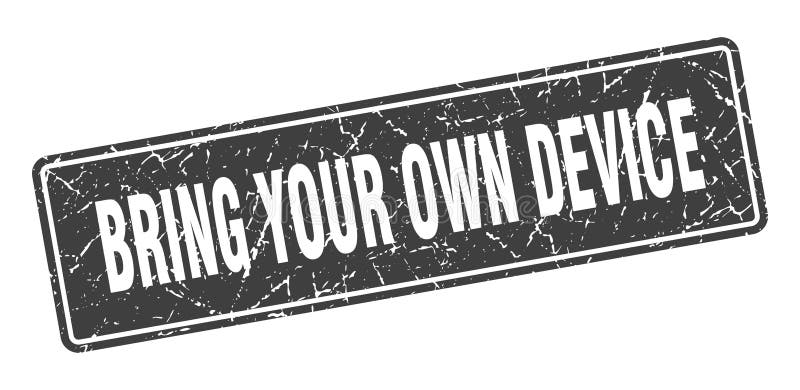 Bring Your Own Device Sign. Bring Your Own Device Grunge Stamp Stock ...