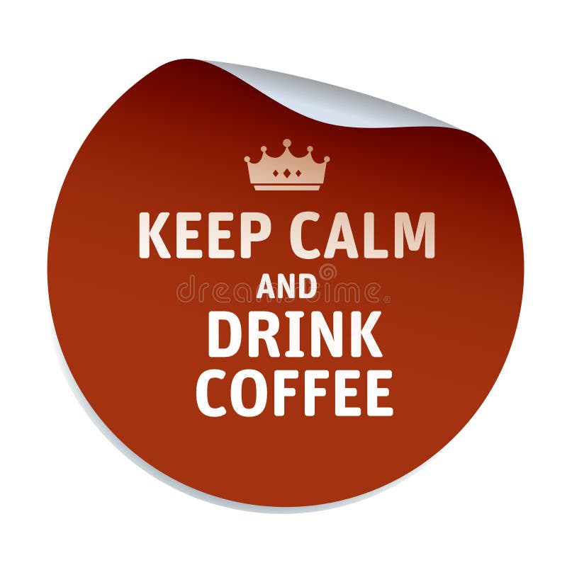 Brown Sticker KEEP CALM and DRINK COFFEE Stock Illustration ...