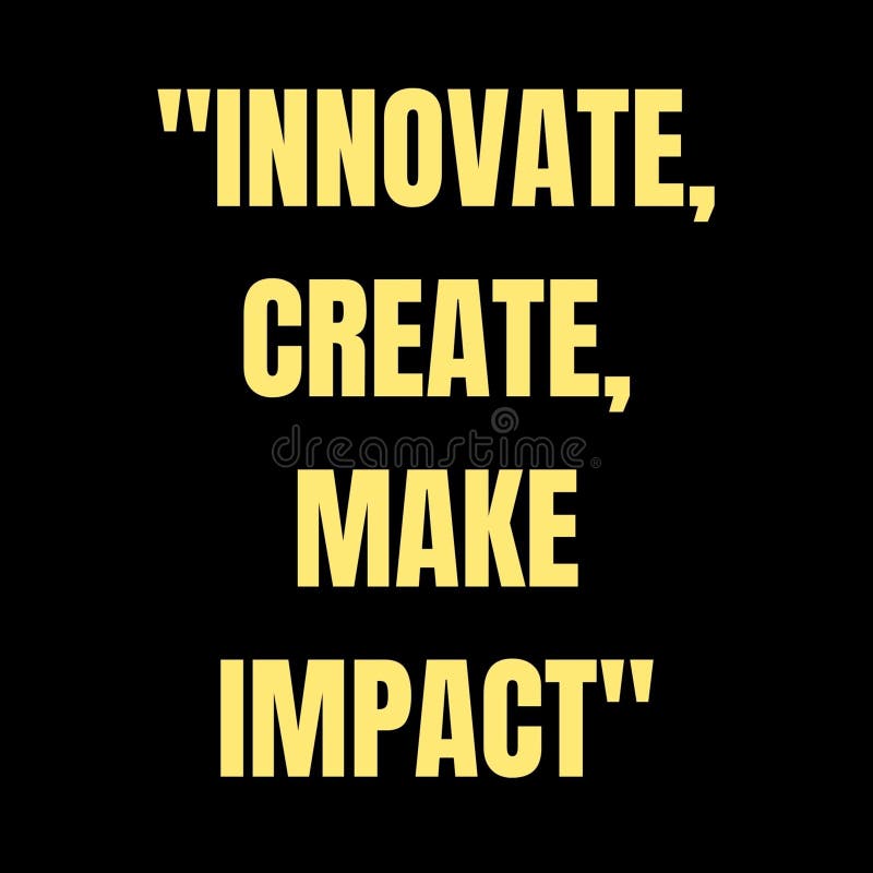 Innovate Create Make and Impact. Motivational and Inspirational Saying ...