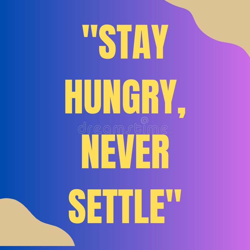Stay Hungry Never Settle. Inspirational Quote for Succes Stock ...