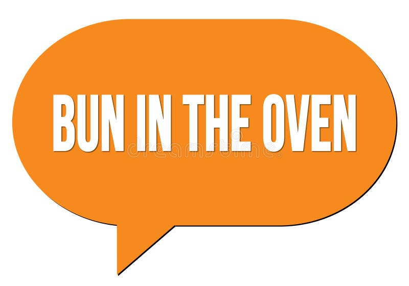 BUN in the OVEN Text Written in an Orange Speech Bubble Stock ...