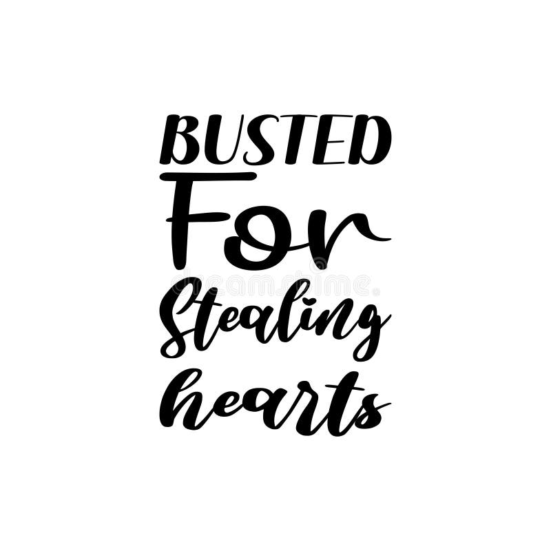 Busted for Stealing Hearts Black Letter Quote Stock Vector ...