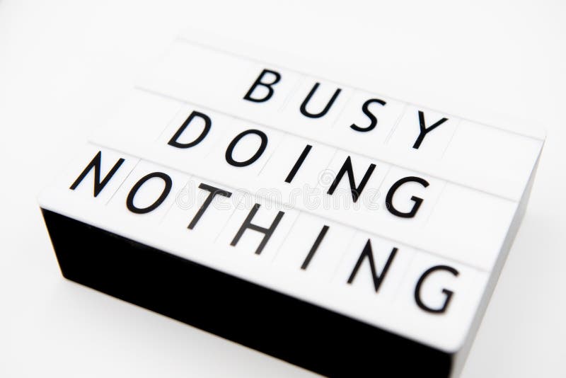 Busy Doing Nothing, Inspirational Text Written on a Light Box Stock Photo - Image of ...