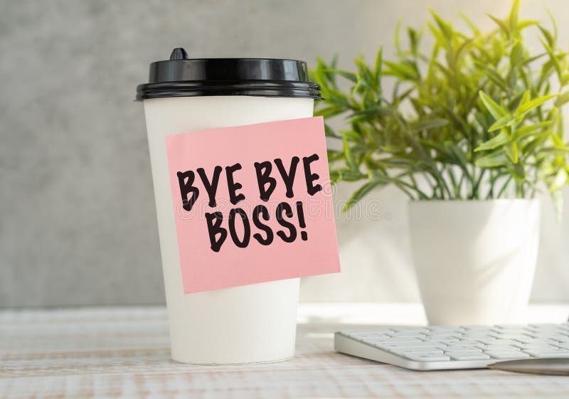 Bye Bye Boss Text on Coffee Glass on Office Table, Business Concept ...