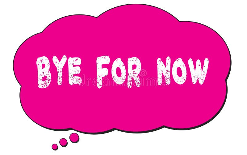 BYE for NOW Text Written on a Pink Thought Bubble Stock Illustration ...