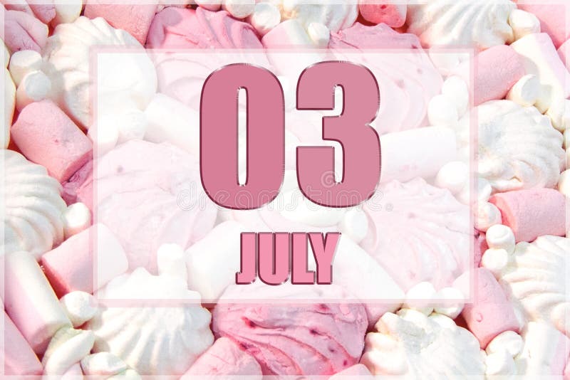 Calendar Date on the Background of White and Pink Marshmallows. July 3 ...