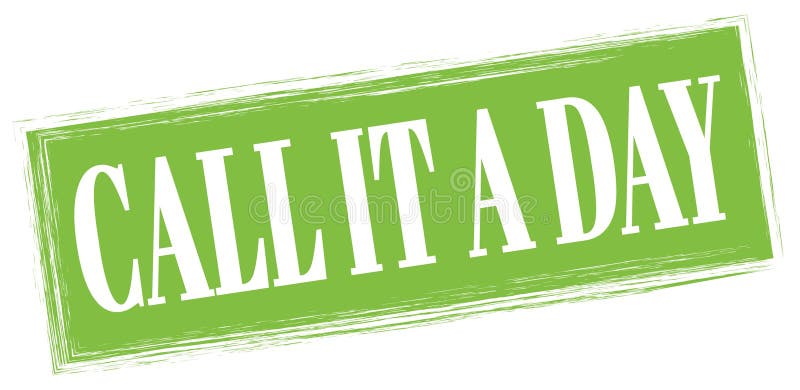 CALL it a DAY Text Written on Green Stamp Sign Stock Illustration ...