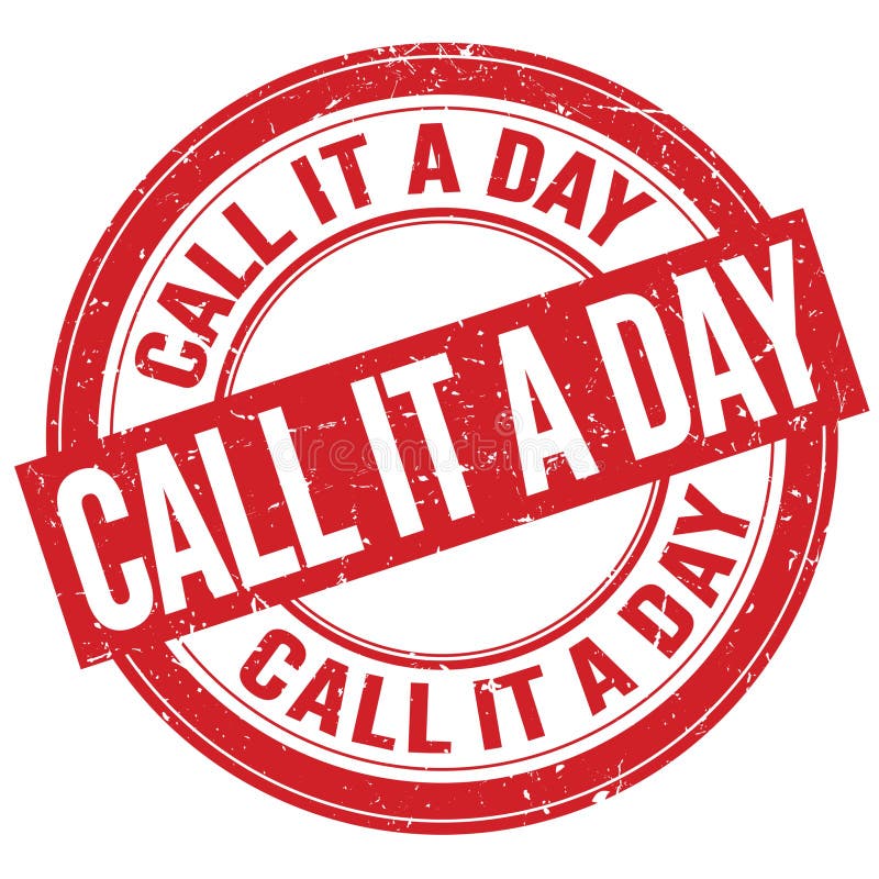 CALL it a DAY Text Written on Red Round Stamp Sign Stock Photo - Image ...