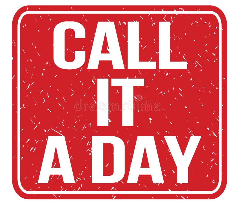 CALL it a DAY, Text Written on Red Stamp Sign Stock Illustration ...