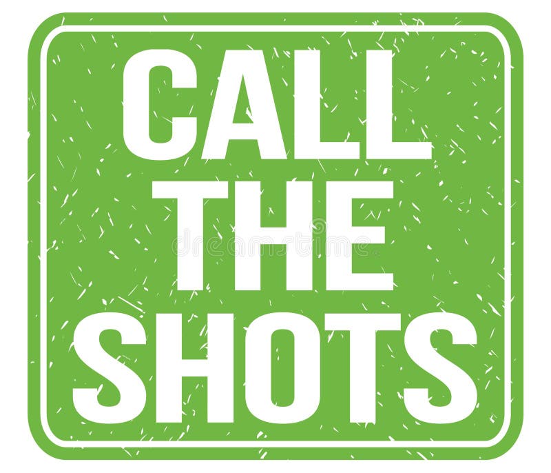 CALL the SHOTS, Text Written on Green Stamp Sign Stock Illustration ...
