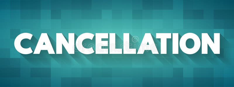 Cancellation - the Action of Cancelling Something, Text Concept ...