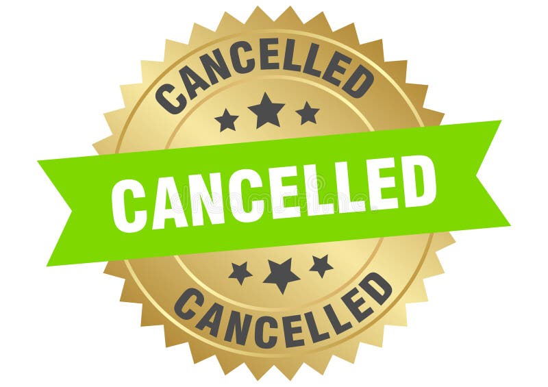 Cancelled. Cancelled Round Green and Gold Label Isolated on Transparent ...