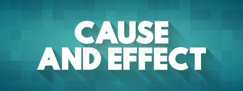 Cause and Effect - Relationship between Events or Things, Where One is ...
