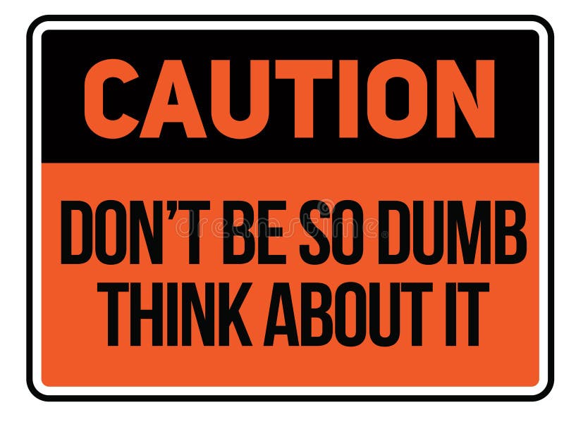Caution Do Not Be so Dumb Think about it Warning Sign Stock Vector ...
