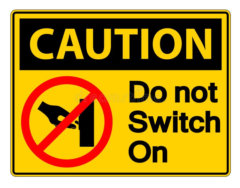 Caution Do Not Switch on Symbol Sign Isolate on White Background,Vector ...