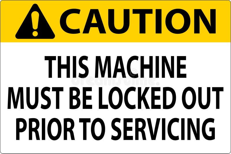 Caution Machine Sign this Machine Must Be Locked Out Prior To Servicing ...