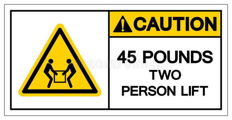 Caution 45 Pound Two Person Lift Required Symbol Sign, Vector ...