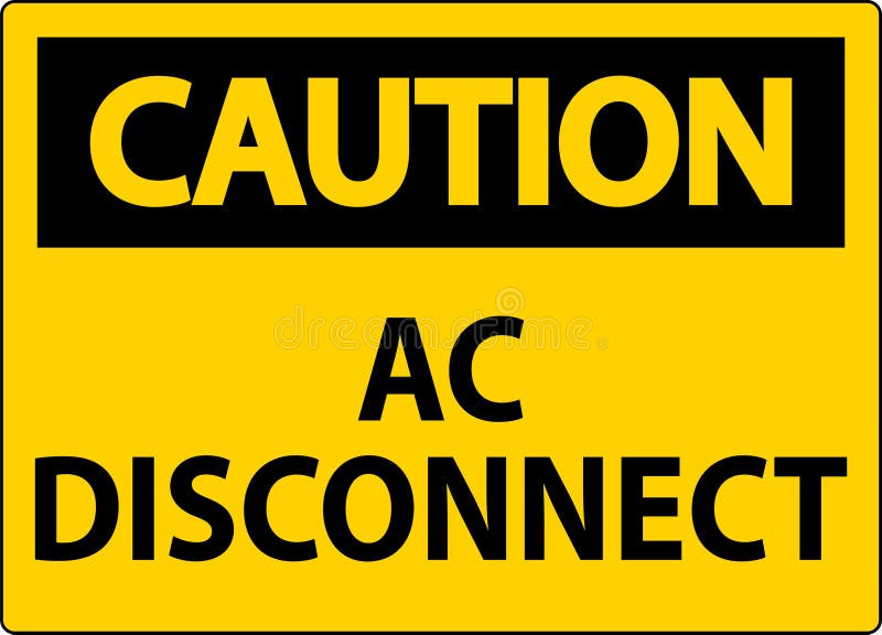 Caution Sign, AC Disconnect Sign Stock Vector - Illustration of ...
