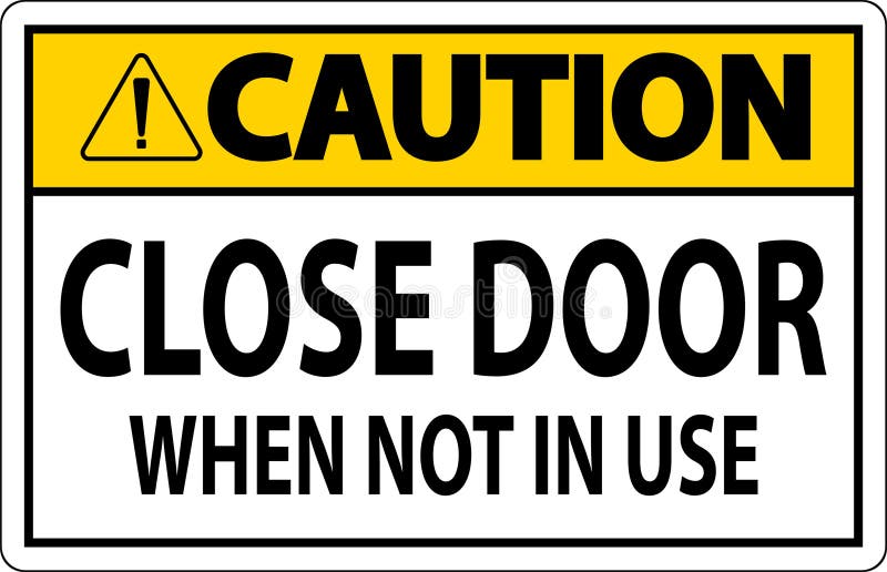 Caution Sign Close Door when Not in Use Stock Vector - Illustration of ...