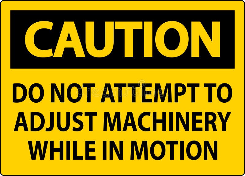 Caution Sign Do Not Attempt To Adjust Machinery while in Motion Stock ...