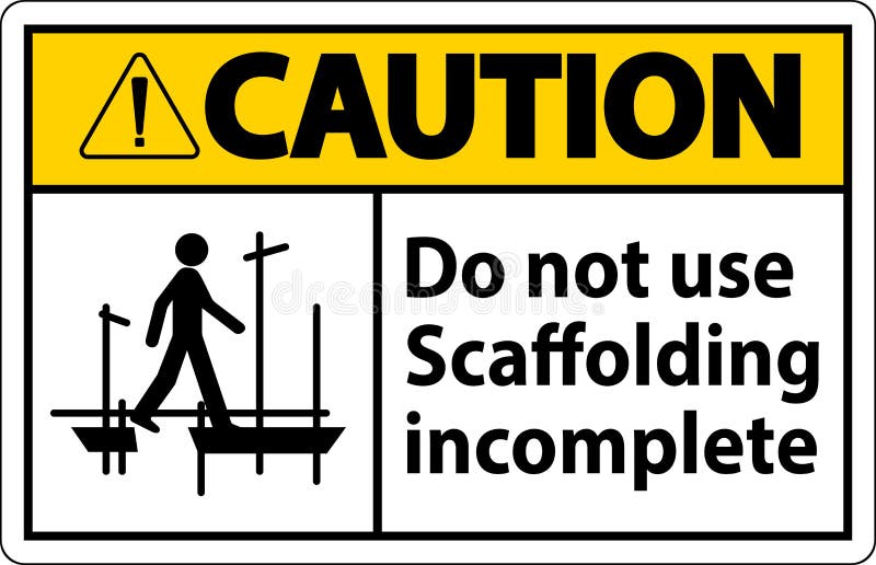 Caution Sign Do Not Use Scaffolding Incomplete on White Background ...