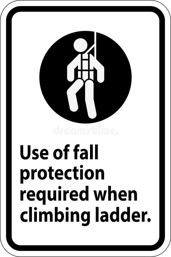 Caution Sign, Use of Fall Protection Required when Climbing Ladder ...