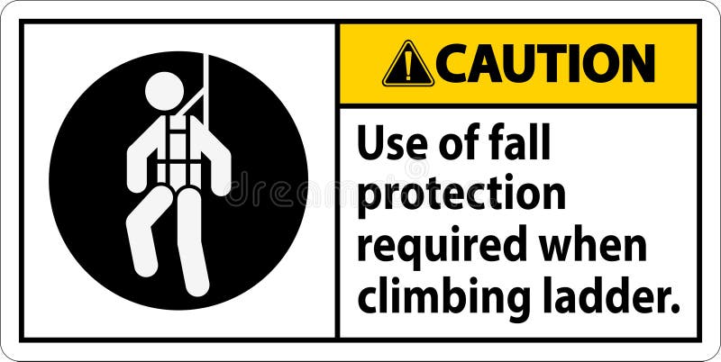 Caution Sign, Use of Fall Protection Required when Climbing Ladder ...