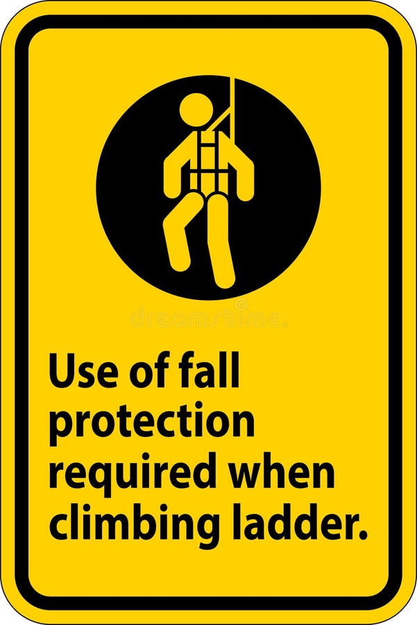 Caution Sign, Use of Fall Protection Required when Climbing Ladder ...