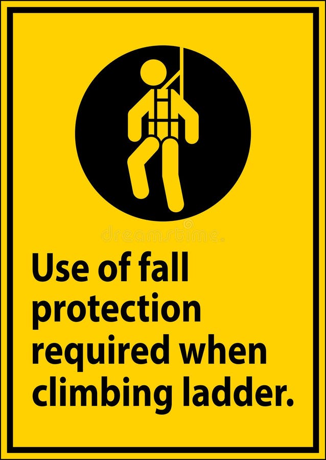 Caution Sign, Use of Fall Protection Required when Climbing Ladder ...