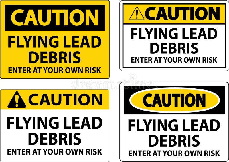 Caution Sign Warning about the Dangers of Flying Lead Debris ...