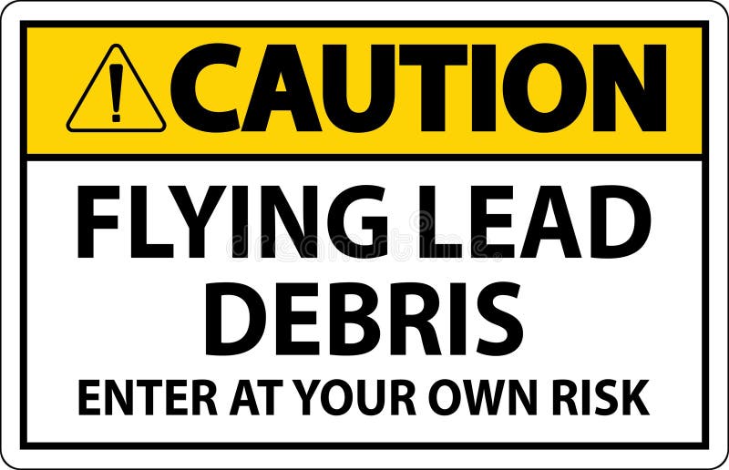 Caution Sign Warning about the Dangers of Flying Lead Debris ...