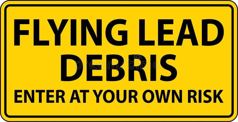 Caution Sign Warning about the Dangers of Flying Lead Debris ...