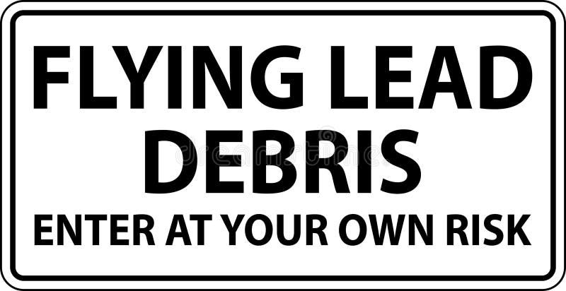 Caution Sign Warning about the Dangers of Flying Lead Debris ...