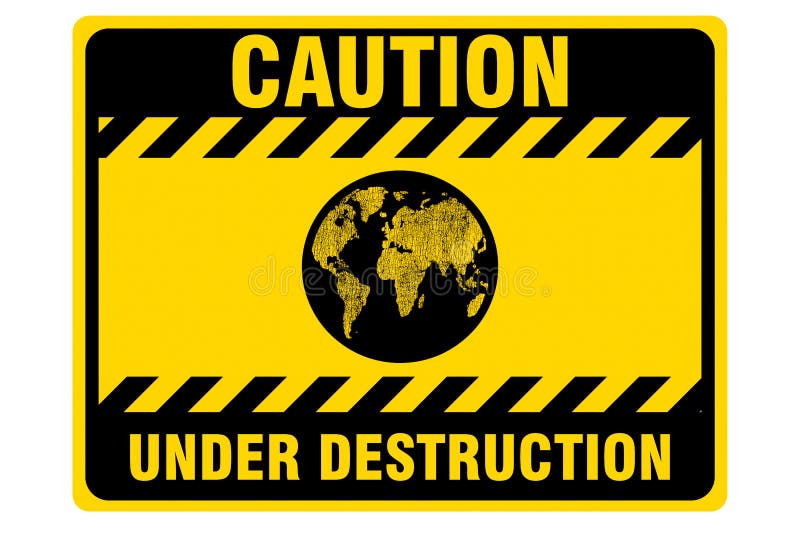 Caution World Under Destruction Warning Sign, Climate Change and ...