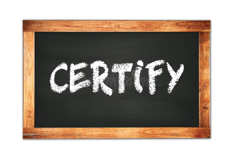 CERTIFY Text Written on Wooden Frame School Blackboard Stock ...