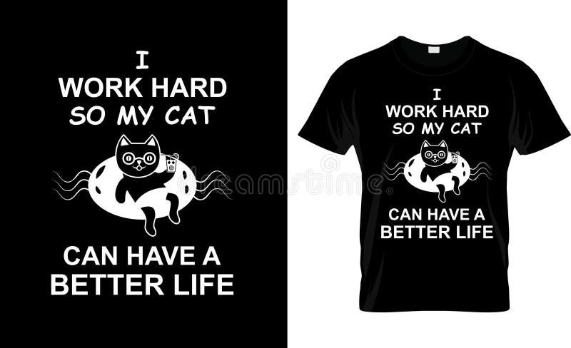 I Work Hard so My Cat Can Have a Better Life Quote T-shirt Design Stock ...