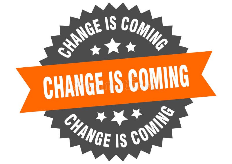Change is Coming Sign. Change is Coming Round Isolated Ribbon Label ...