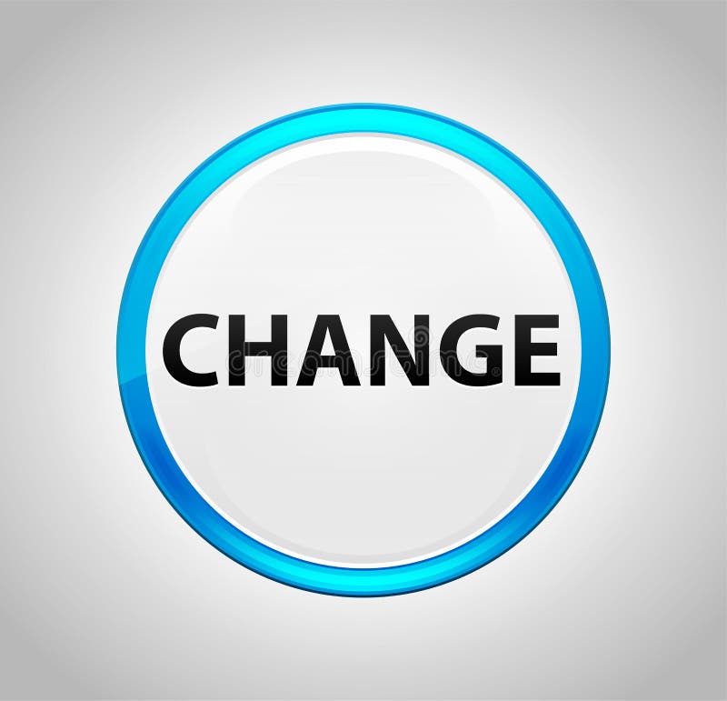 Change Round Blue Push Button Stock Illustration - Illustration of ...