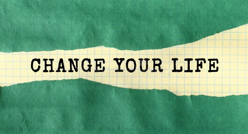 CHANGE YOUR LIFE Message Written Under Green Torn Paper Stock Image ...