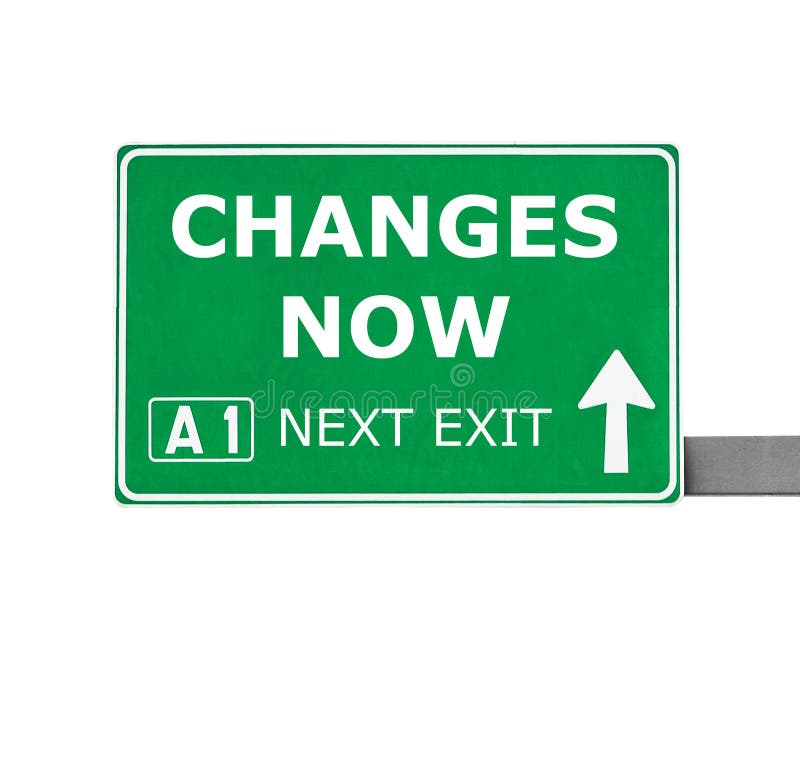 CHANGES NOW Road Sign Isolated on White Stock Image - Image of choice ...