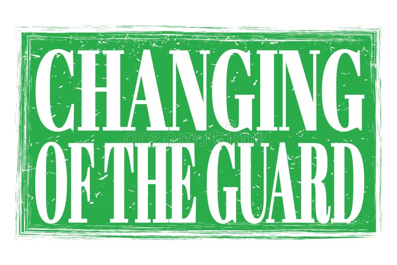 CHANGING of the GUARD, Words on Green Grungy Stamp Sign Stock ...