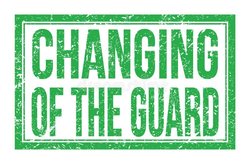 CHANGING of the GUARD, Words on Green Rectangle Stamp Sign Stock ...